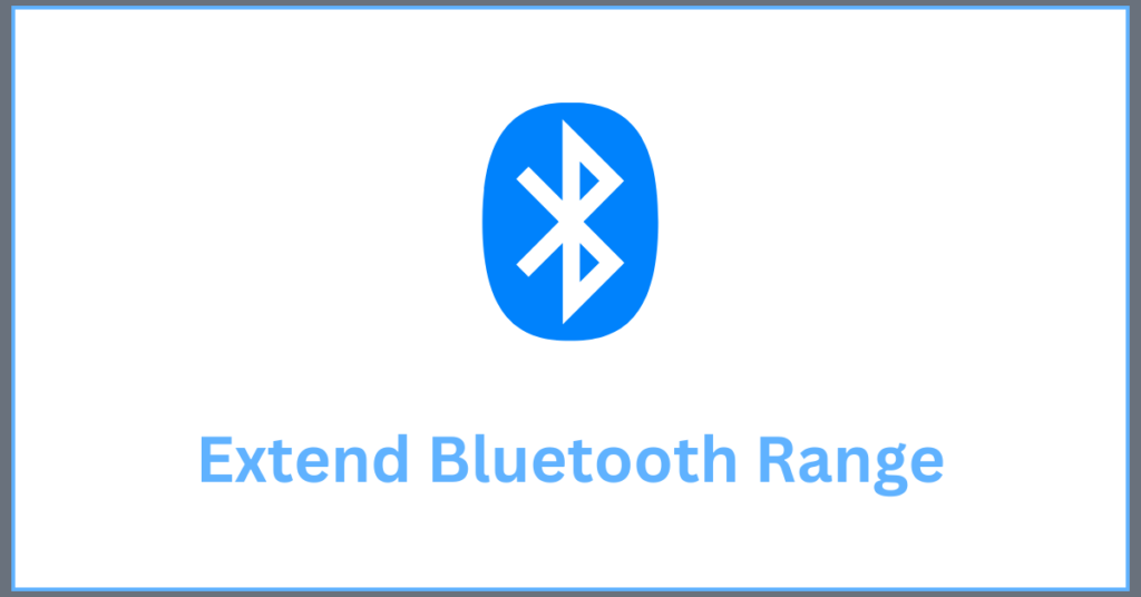 How to Extend Bluetooth Range on Windows 11 & Windows 10