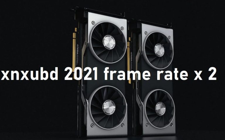 Xnxubd 2021 Frame Rate X 2: Complete Review And Working Process ...